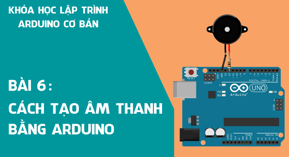 Arduino cơ bản 06: Tạo âm thanh (Còi chip) bằng Arduino
